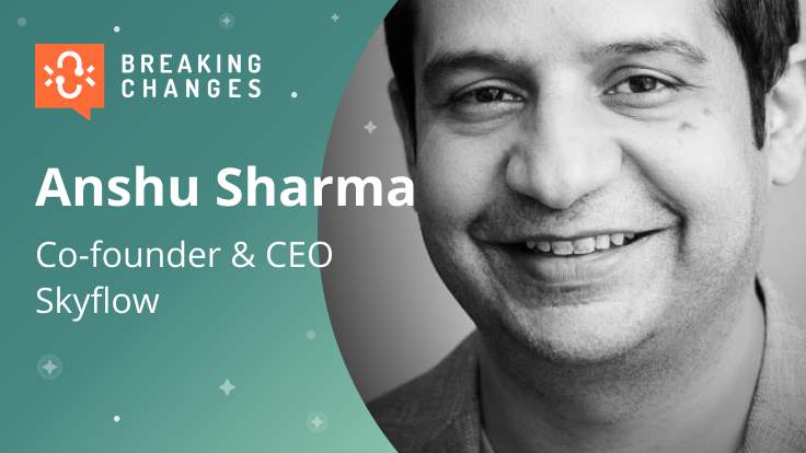 Anshu Sharma, Co-founder and CEO, Skyflow | Postman