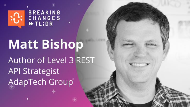 Matthew Bishop, Author of Level 3 REST, API Strategist at AdapTech ...