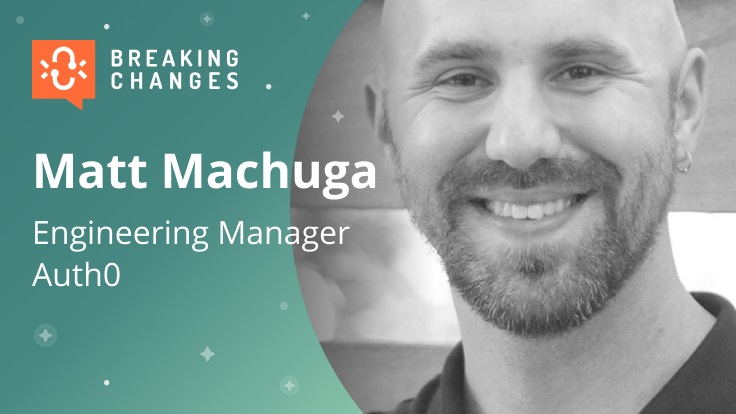 Matt Machuga, Engineering Manager at Auth0 | Postman